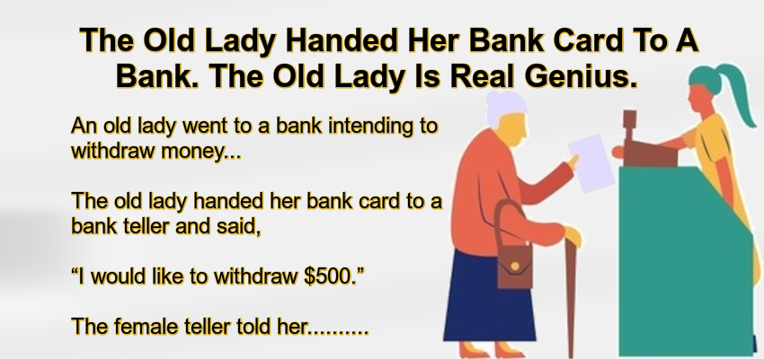 The Old Lady Handed Her Bank Card To A Bank.