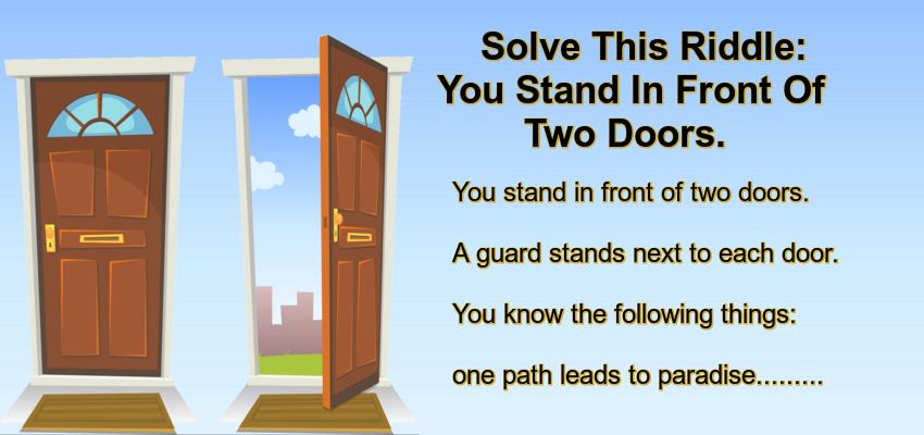 Solve This Riddle: You Stand In Front Of Two Doors.