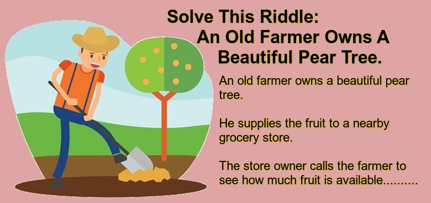 Solve This Riddle: An Old Farmer Owns A Beautiful Pear Tree.