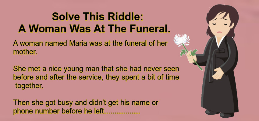Solve This Riddle: A Woman Was At The Funeral.