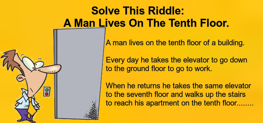 Solve This Riddle: A Man Lives On The Tenth Floor.