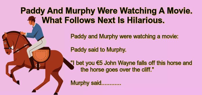 Paddy And Murphy Were Watching A Movie.
