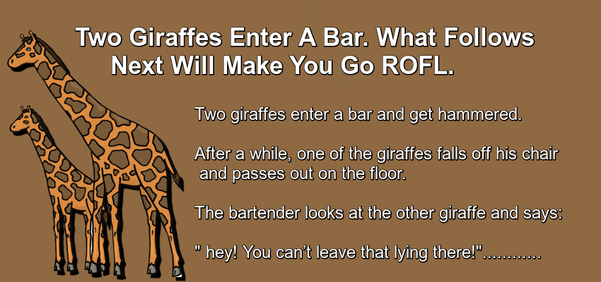 Two Giraffes Enter A Bar.