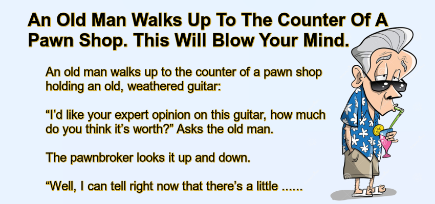 An Old Man Walks Up To The Counter Of A Pawn Shop.