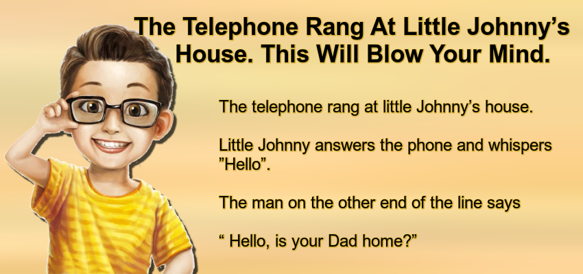 The Telephone Rang At Little Johnny’s House.