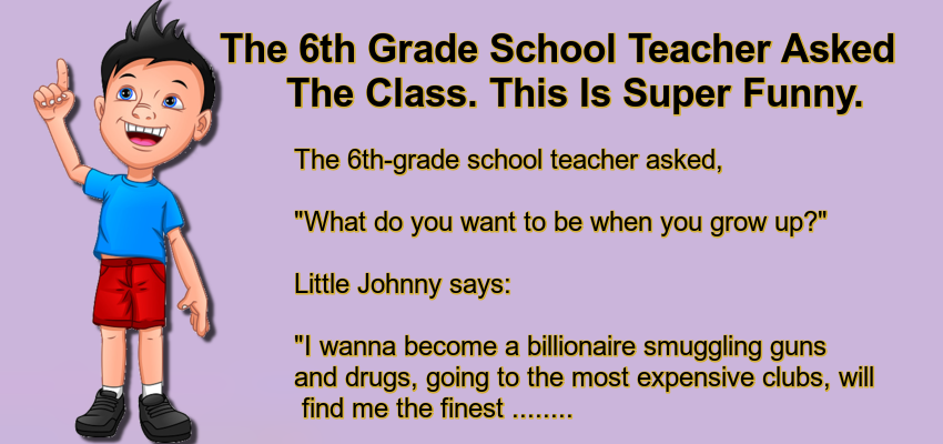 The 6th Grade School Teacher Asked The Class.