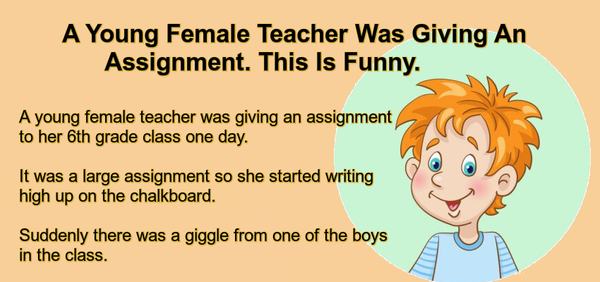 A Young Female Teacher Was Giving An Assignment.