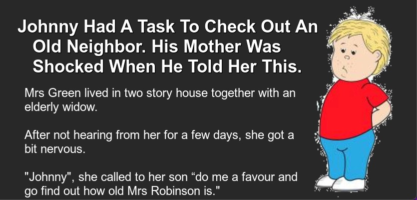 Johnny Had A Task To Check Out An Old Neighbor.