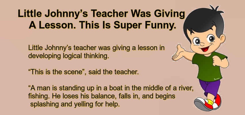 Little Johnny’s Teacher Was Giving A Lesson.