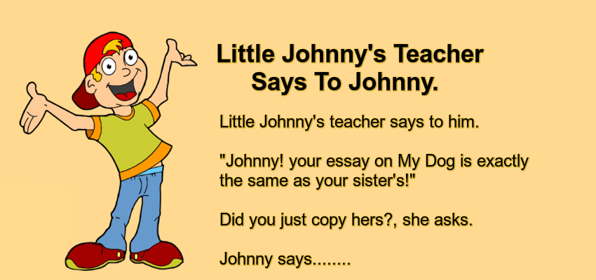 Little Johnny's Teacher Says To Johnny.