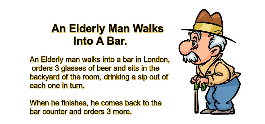 An Elderly Man Walks Into A Bar.