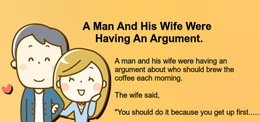 A Man And His Wife Were Having An Argument.