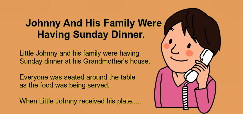 Johnny And His Family Were Having Sunday Dinner.