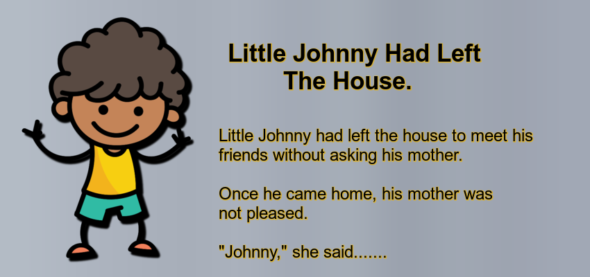 Little Johnny Had Left The House.