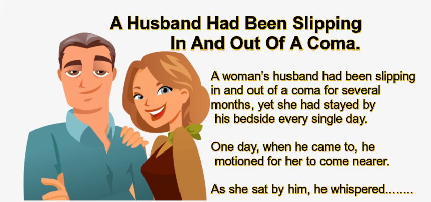 A Husband Had Been Slipping In And Out Of A Coma.
