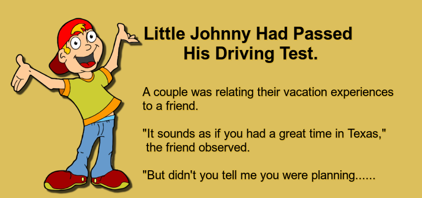 Little Johnny Had Passed His Driving Test.