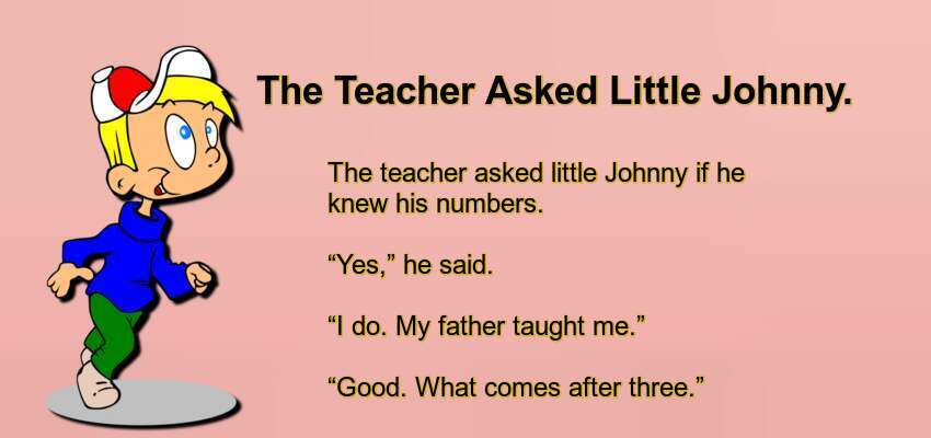 The Teacher Asked Little Johnny.