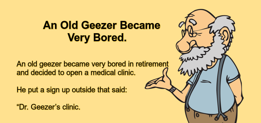 An Old Geezer Became Very Bored.