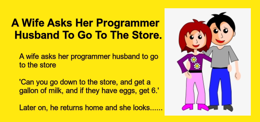 A Wife Asks Her Programmer Husband To Go To The Store 