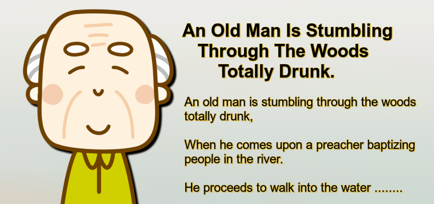 An Old Man Is Stumbling Through The Woods Totally Drunk.