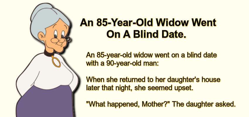 An 85 Year Old Widow Went On A Blind Date