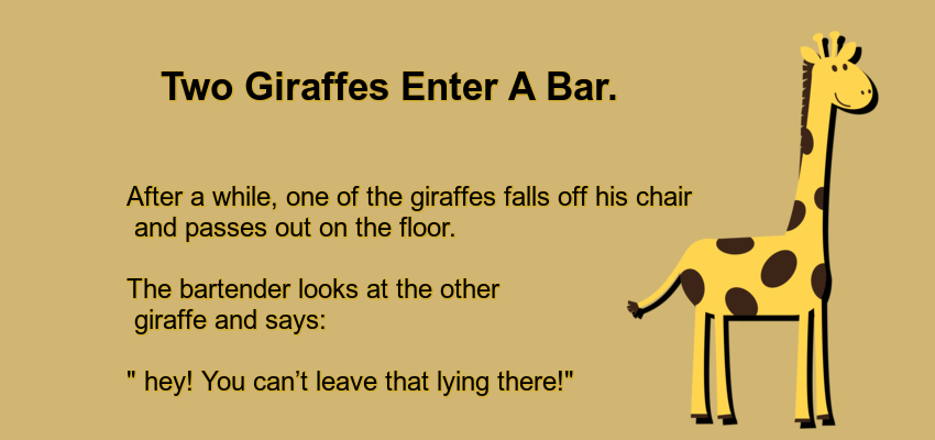 Two Giraffes Enter A Bar.