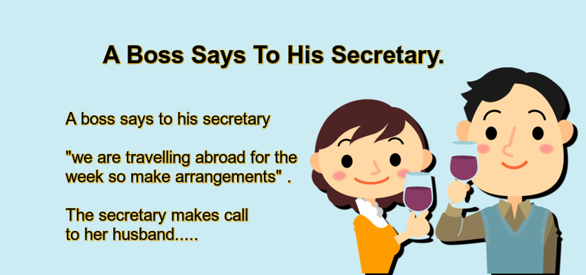 A Boss Says To His Secretary.