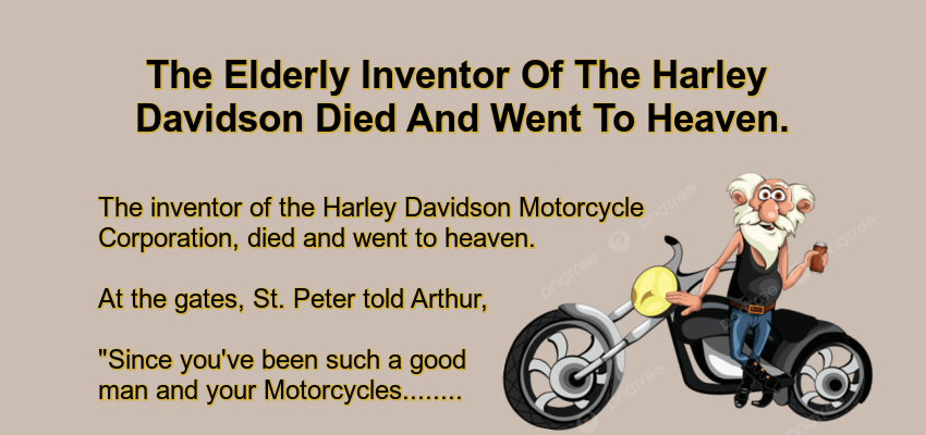 The Elderly Inventor Of The Harley Davidson Died And Went To Heaven.