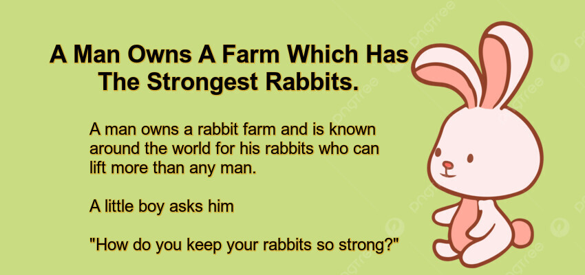 A Man Owns A Farm Which Has The Strongest Rabbits.
