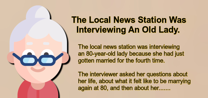 The Local News Station Was Interviewing An Old Lady.