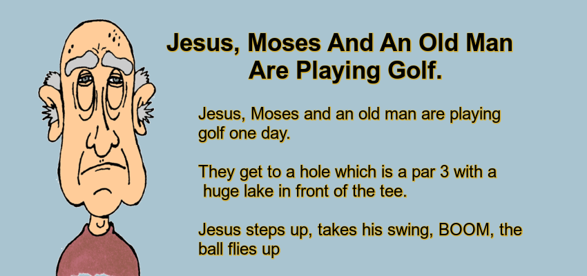 Jesus, Moses And An Old Man Are Playing Golf.
