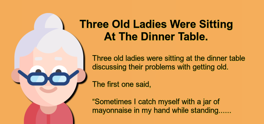 Three Old Ladies Were Sitting At The Dinner Table.