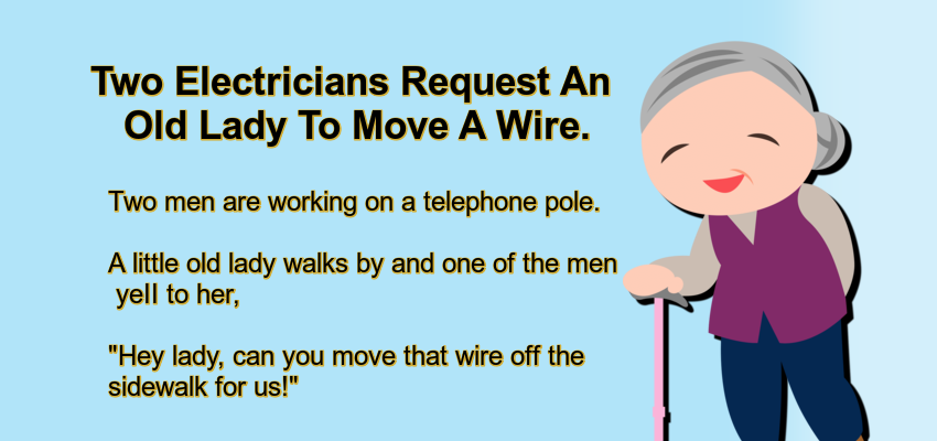 Two Electricians Request An Old Lady To Move A Wire.