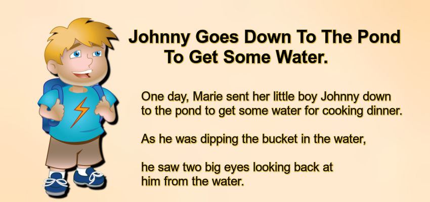 Johnny Goes Down To The Pond To Get Some Water.