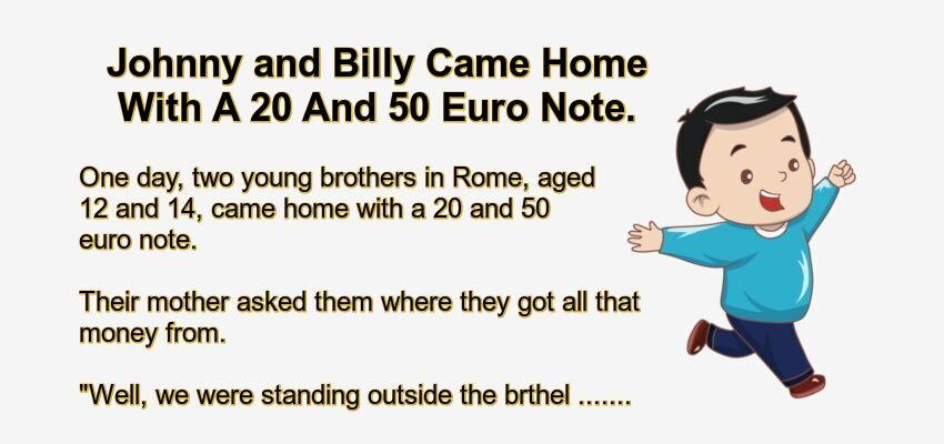 Johnny and Billy Came Home With A 20 And 50 Euro Note.