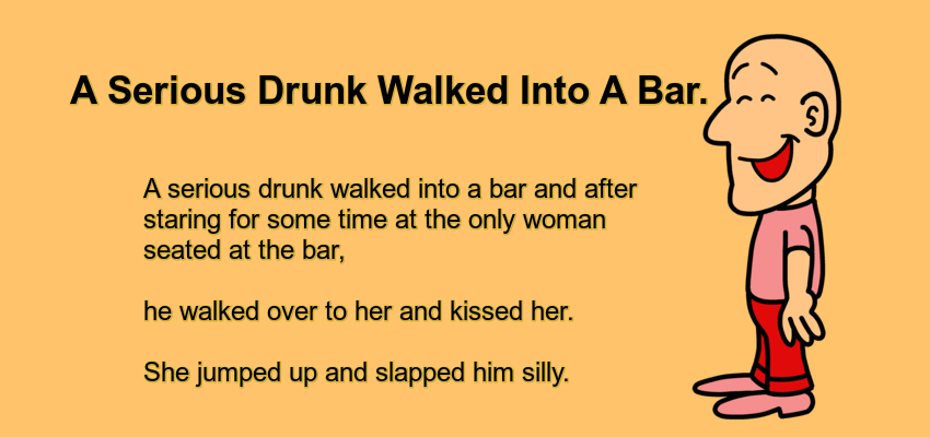 A Serious Drunk Walked Into A Bar.