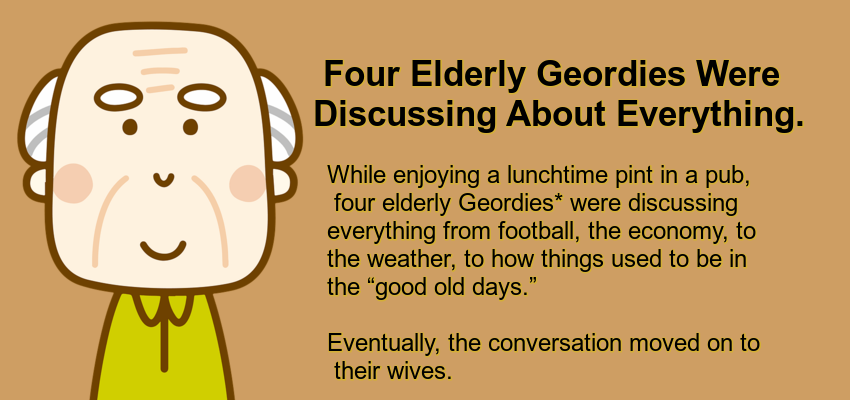 Four Elderly Geordies Were Discussing About Everything.