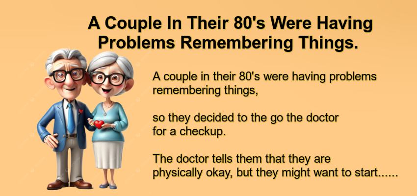 A Couple In Their 80's Were Having Problems Remembering Things.