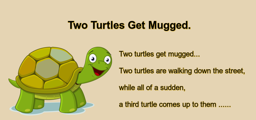 Two Turtles Get Mugged.