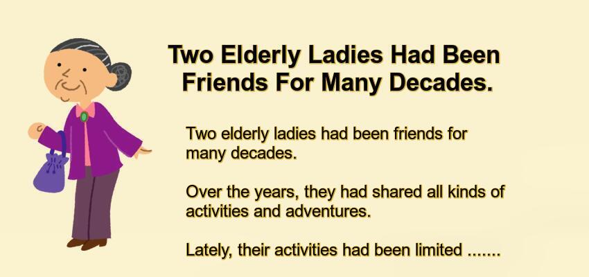 Two Elderly Ladies Had Been Friends For Many Decades.
