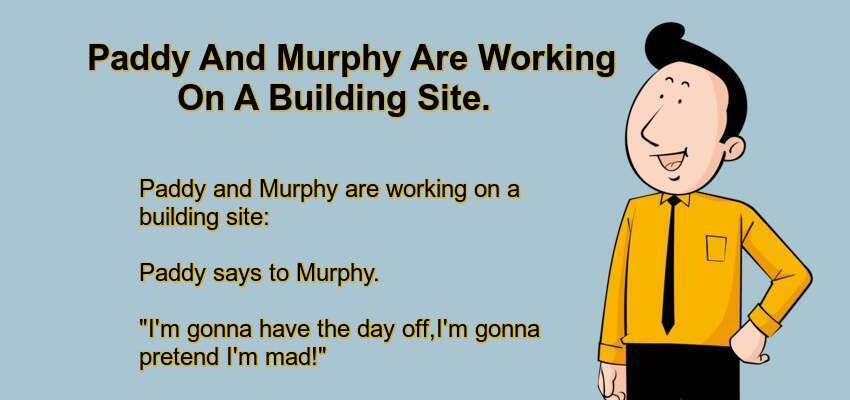 Paddy And Murphy Are Working On A Building Site.