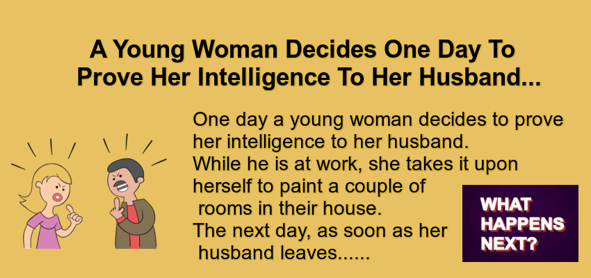 A Young Woman Decides One Day To Prove Her Intelligence To Her Husband...