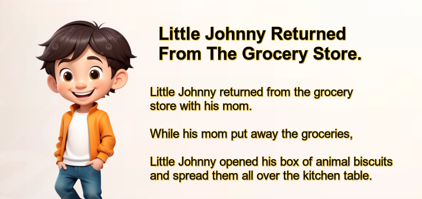 Little Johnny Returned From The Grocery Store.
